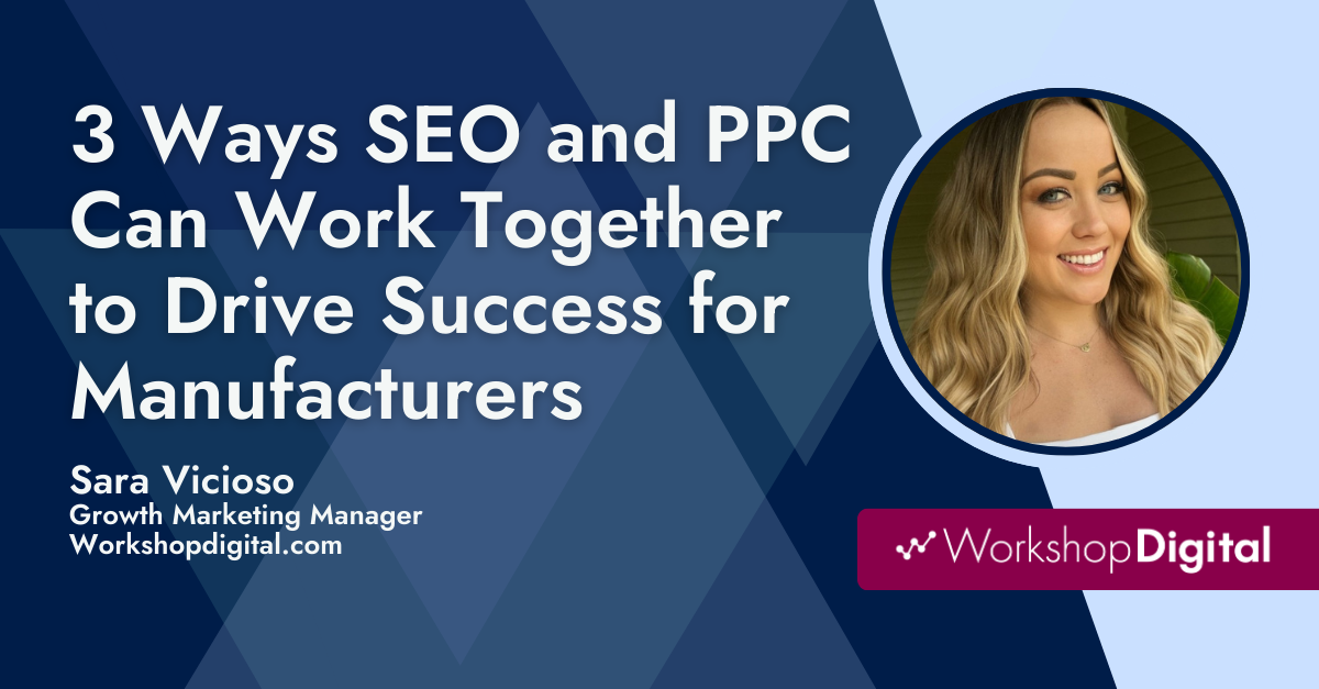3 Ways SEO and PPC Can Work Together to Drive Success for Manufacturers ...